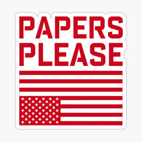 "Show Me Your Papers Please " Sticker for Sale by Jeanetteandsonz ...