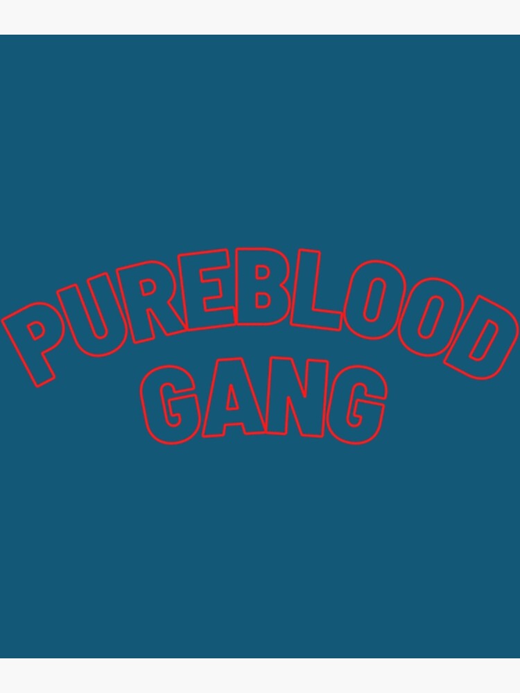 "Pureblood Gang " Poster for Sale by Jeanetteandsonz | Redbubble