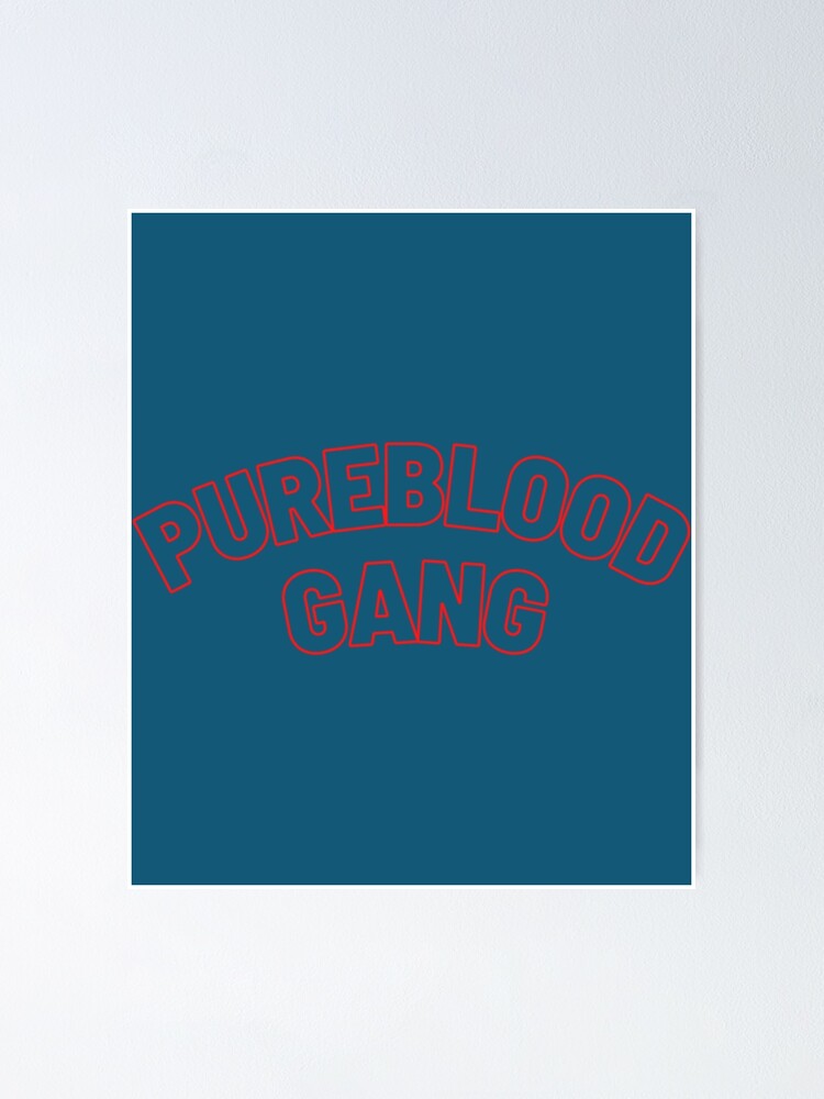 "Pureblood Gang " Poster for Sale by Jeanetteandsonz | Redbubble