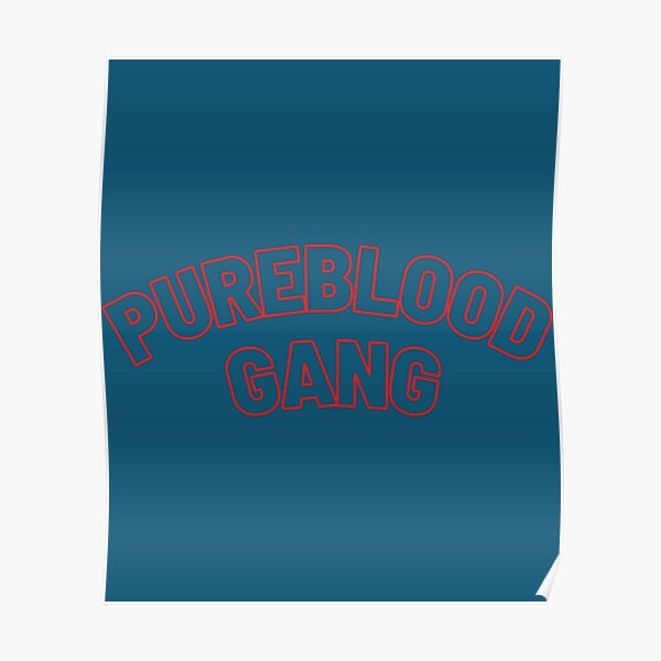 "Pureblood Gang " Poster for Sale by Jeanetteandsonz | Redbubble