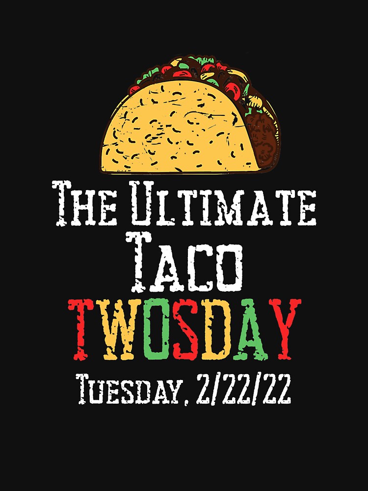 "Ultimate Taco Twosday Tuesday February 22nd 2022" T-shirt for Sale by ...