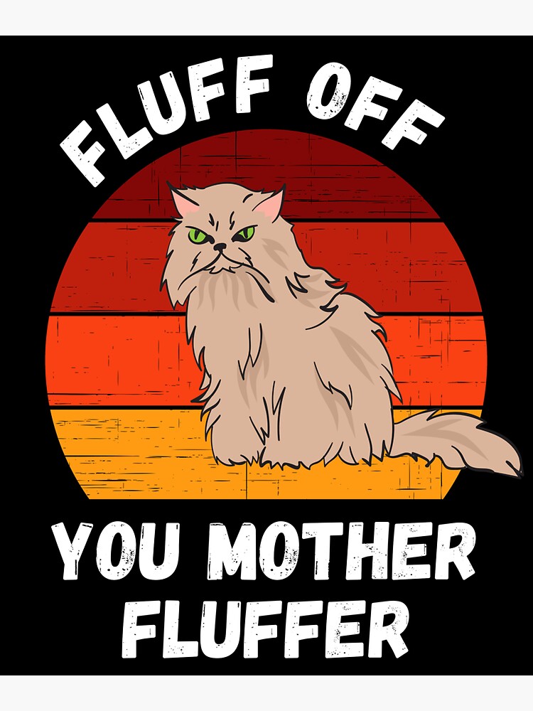 "Fluff off you Mother Fluffer - Funny angry Cat" Sticker by ...