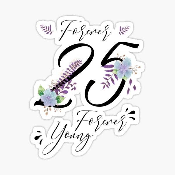 "Forever 25 Forever Young" Sticker for Sale by ThomasCristal | Redbubble
