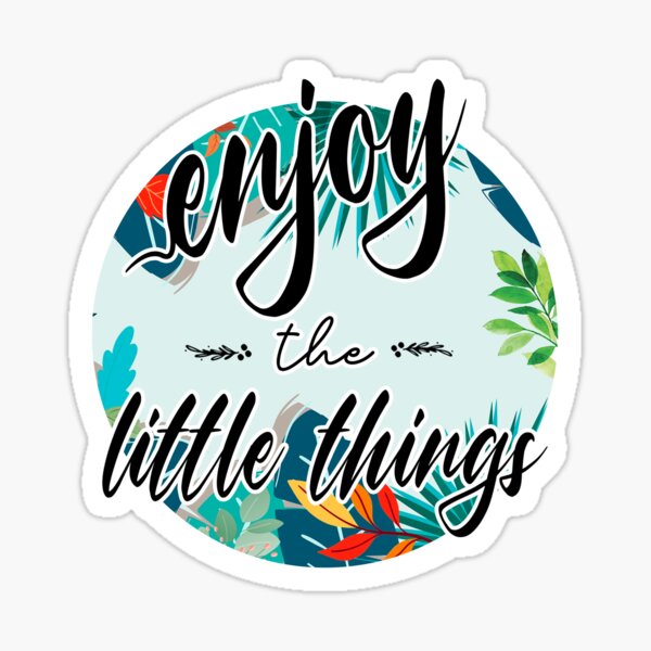 "Enjoy the little things" Sticker for Sale by IrinsArt | Redbubble