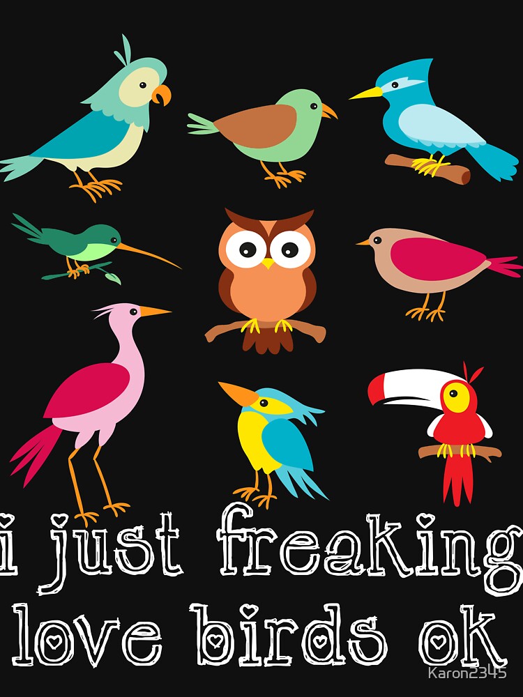 "Funny Birds Shirt - I Just Freaking Love Birds Ok Shirt" T-shirt by ...