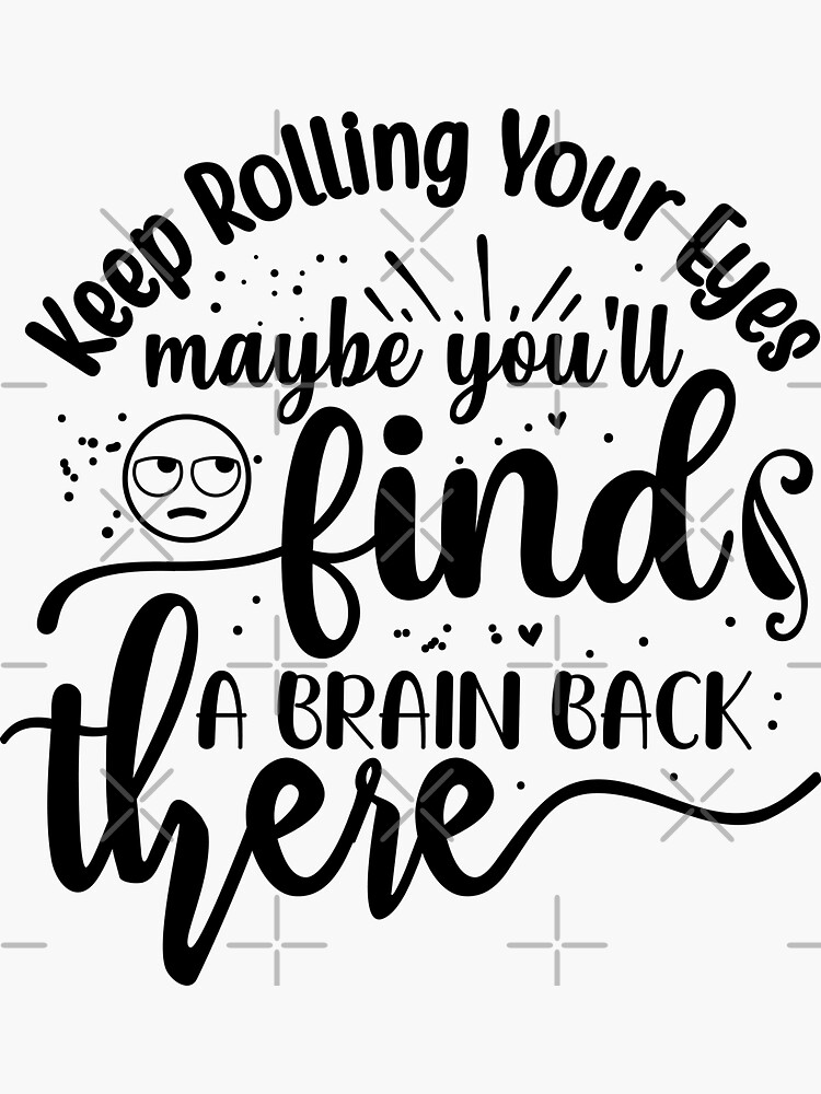 Keep Rolling Your Eyes Quotes