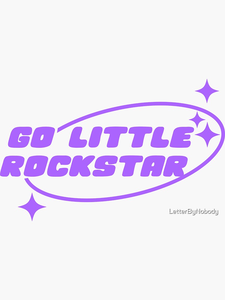 "Go little rockstar" Sticker for Sale by LetterByNobody | Redbubble