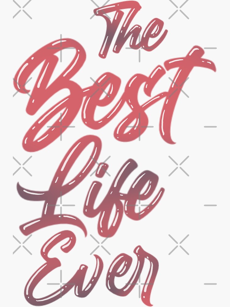 "The Best Life Ever" Sticker by MyrrhCD | Redbubble