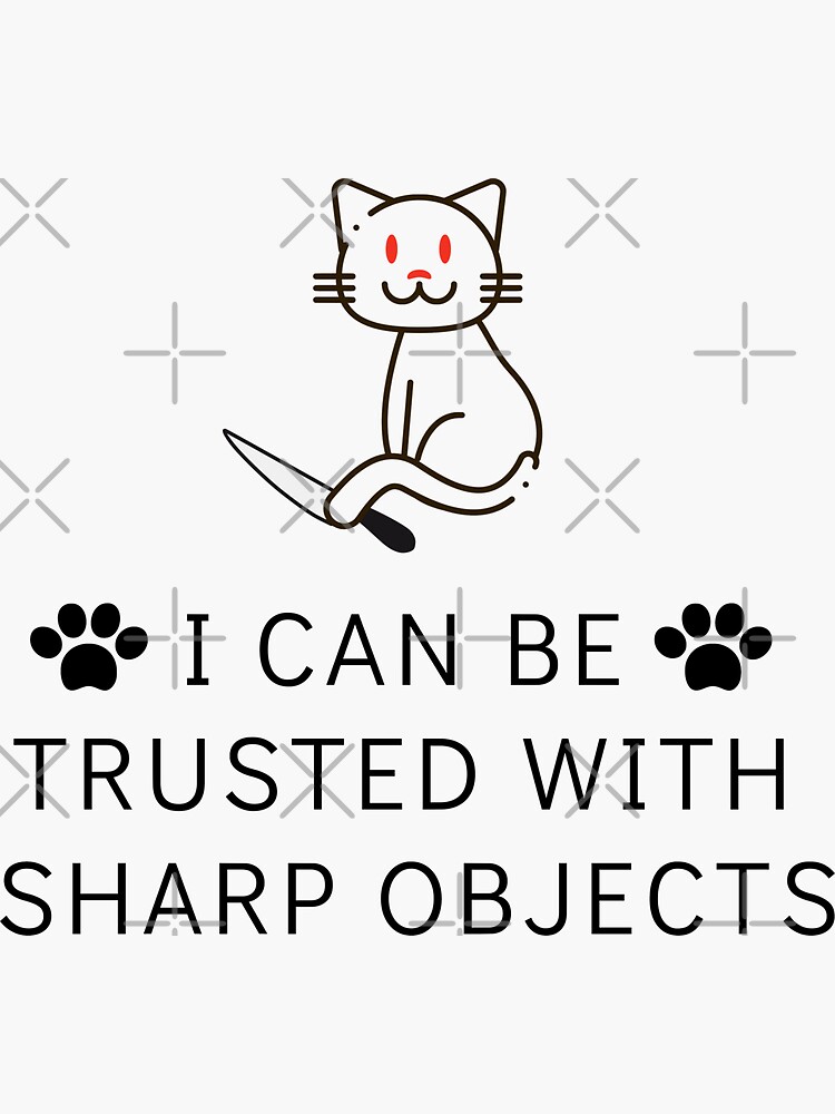 "I Can Be Trusted With Sharp Objects Funny Cat Jokes" Sticker for Sale ...