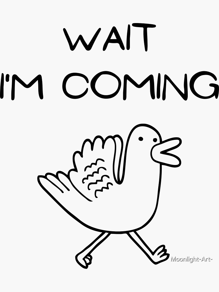 "Wait, I'm coming " Sticker by Moonlight-Art- | Redbubble