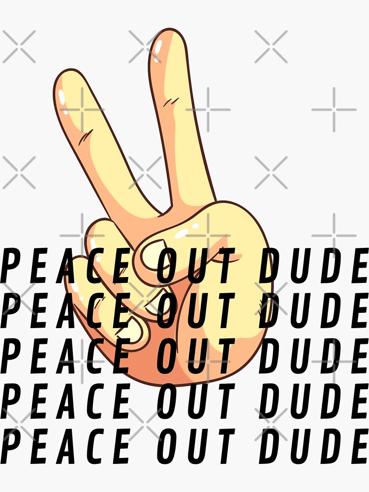 "Peace Out Dude" Sticker for Sale by SlcDes | Redbubble