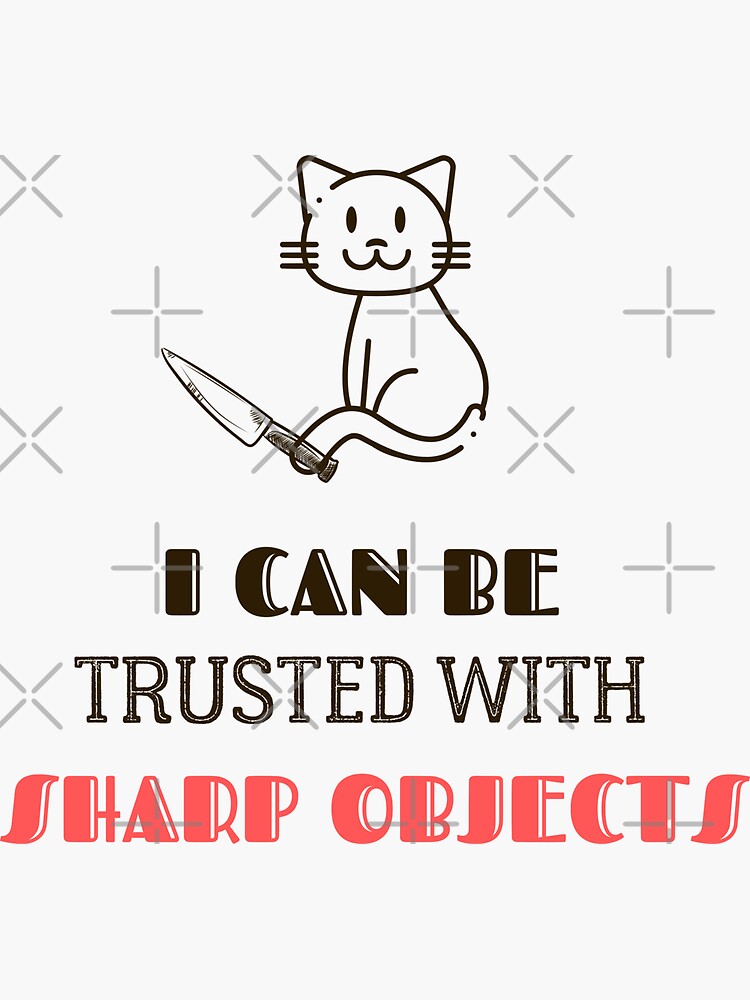 "I Can Be Trusted With Sharp Objects Funny Cat Jokes" Sticker for Sale ...