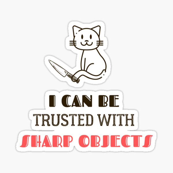 "I Can Be Trusted With Sharp Objects Funny Cat Jokes" Sticker for Sale ...