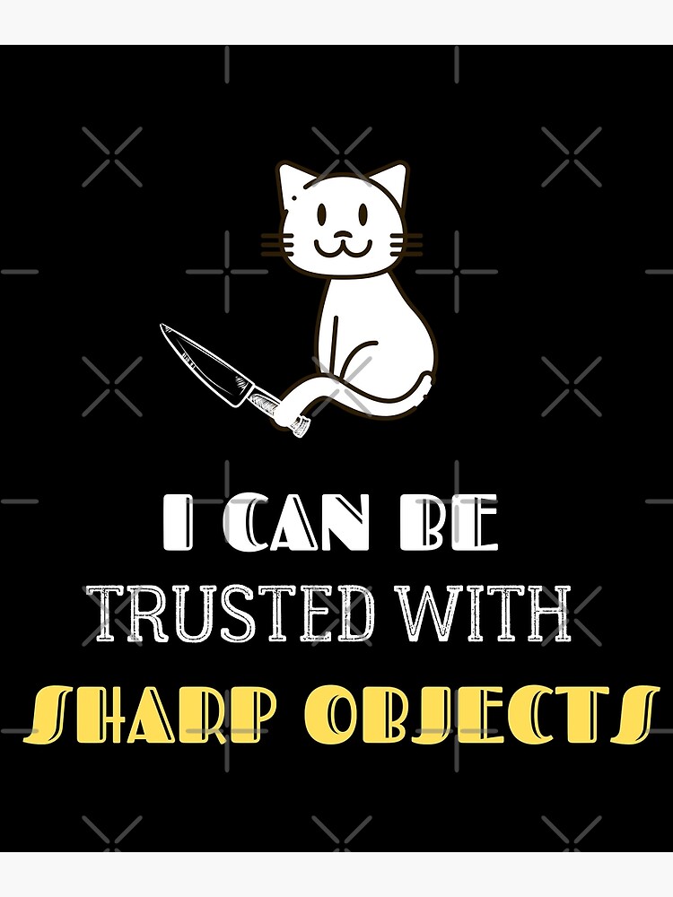 "I Can Be Trusted With Sharp Objects Funny Cat Jokes" Poster for Sale by Medjoul | Redbubble