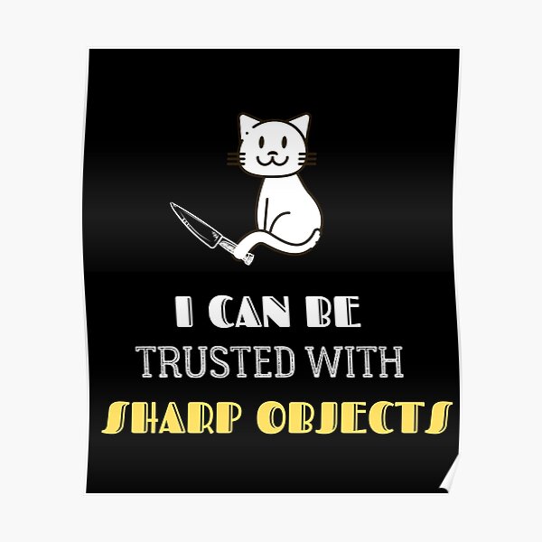 "I Can Be Trusted With Sharp Objects Funny Cat Jokes" Poster for Sale ...