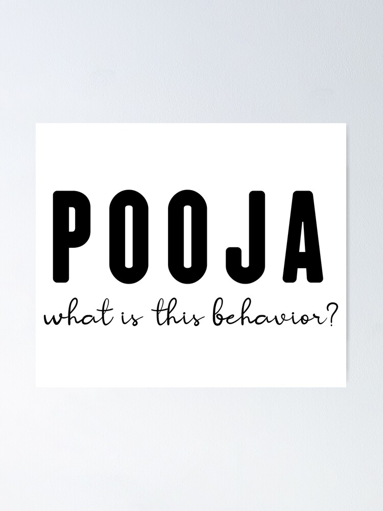 "Pooja What Is This Behaviour?" Poster by hennahsheikh | Redbubble