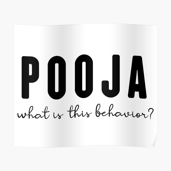 "Pooja What Is This Behaviour?" Poster by hennahsheikh | Redbubble