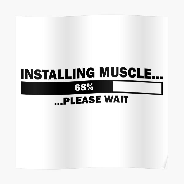 "Installing Muscle... Please Wait" Poster for Sale by Naturesface ...