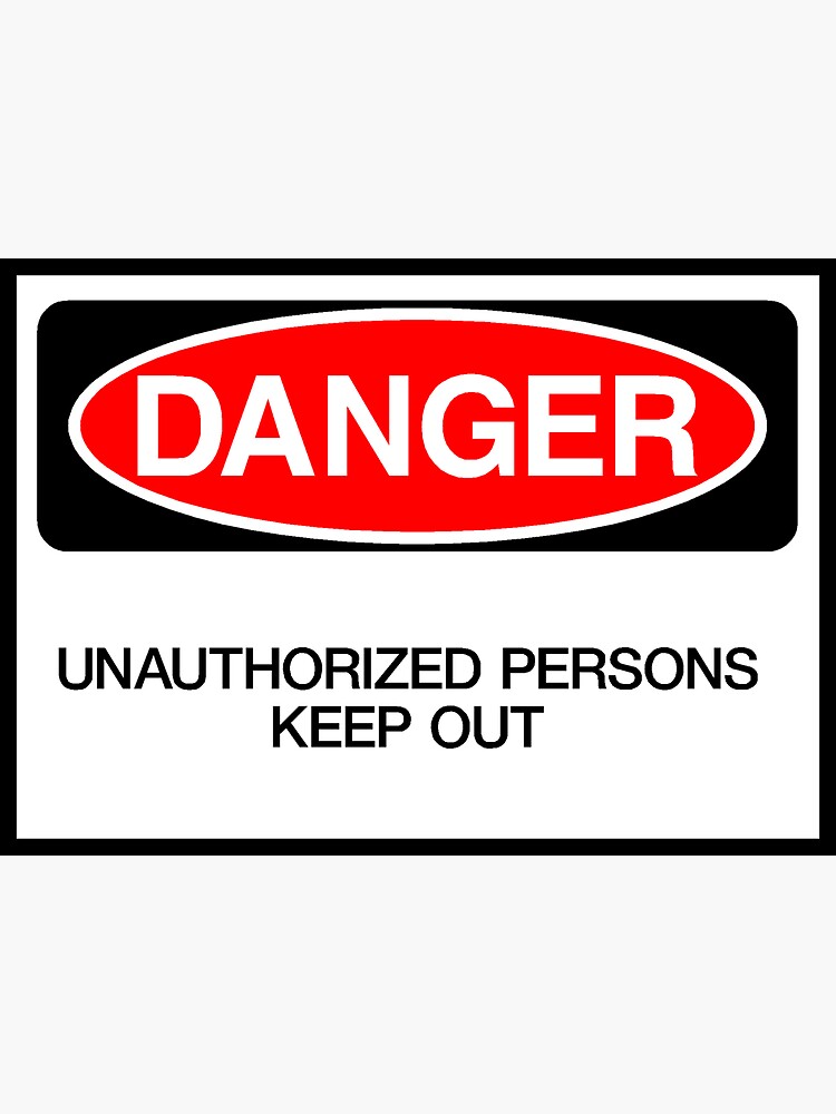 "Danger Unauthorized Persons Keep Out" Sticker by SweetStew | Redbubble