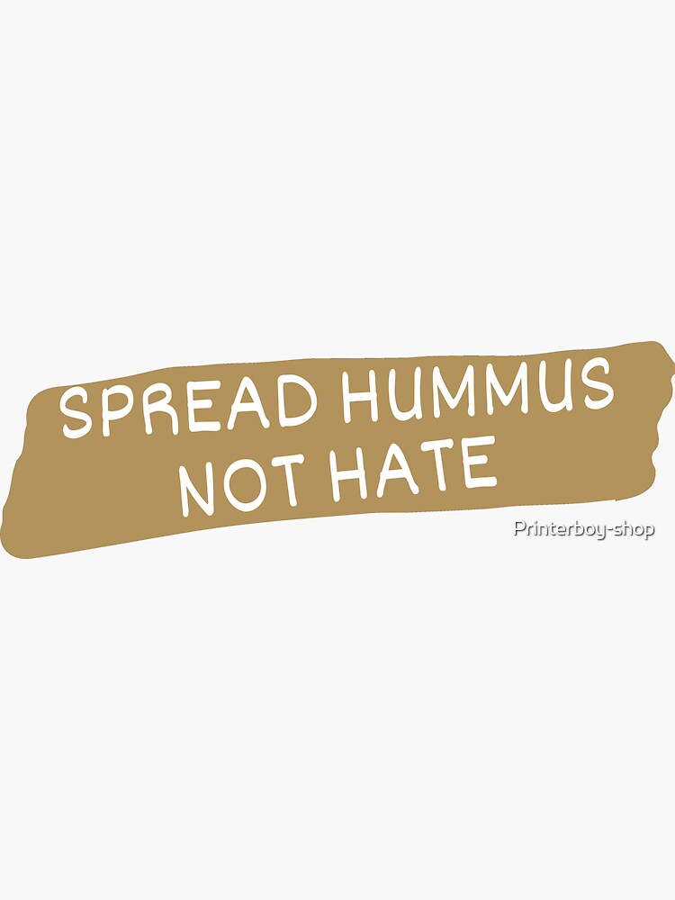 "Spread Hummus, Not Hate" Sticker by Printerboy-shop | Redbubble