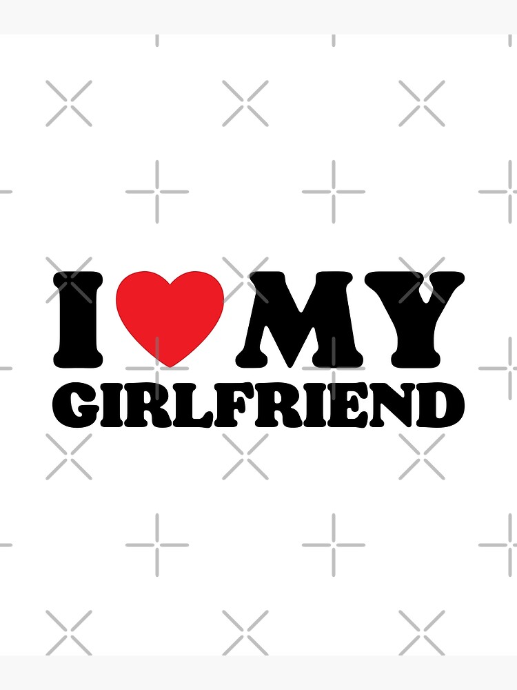 "I Love My Girlfriend" Poster for Sale by PoeticDesign | Redbubble