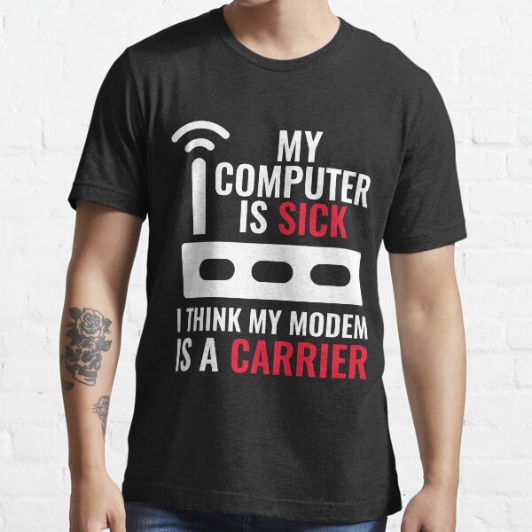 "My Computer Is Sick I Think My Modern Is A Carrier Wifi" T-shirt for ...