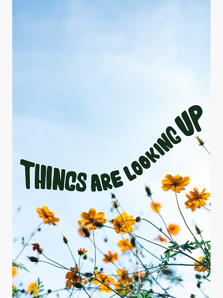 "Things are Looking Up - Word Art with Flower Background" Poster for Sale by zoehill14 | Redbubble