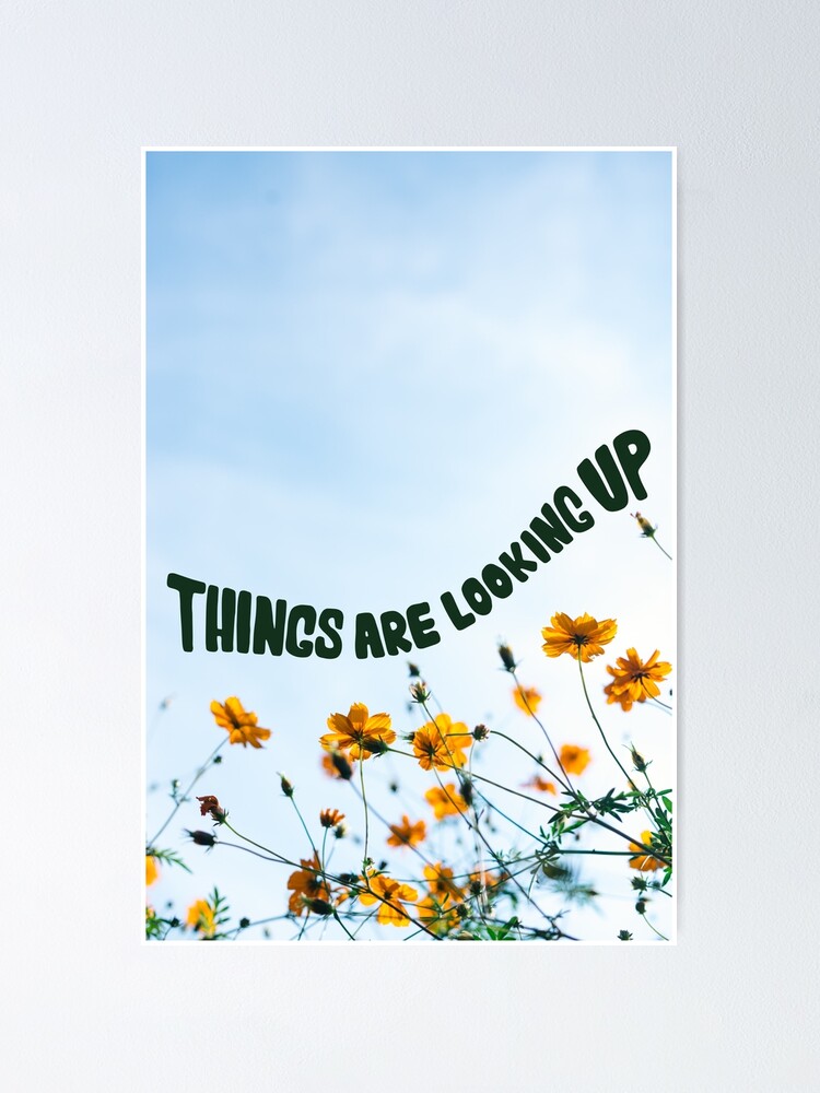 "Things are Looking Up - Word Art with Flower Background" Poster for ...
