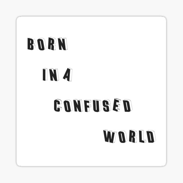 "funny quotes born in a confused world" Sticker for Sale by khaanju ...