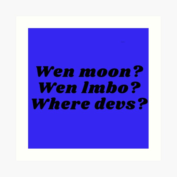 "wen moon? wen lambo? where devs? black text, crypto, defi meme" Art ...