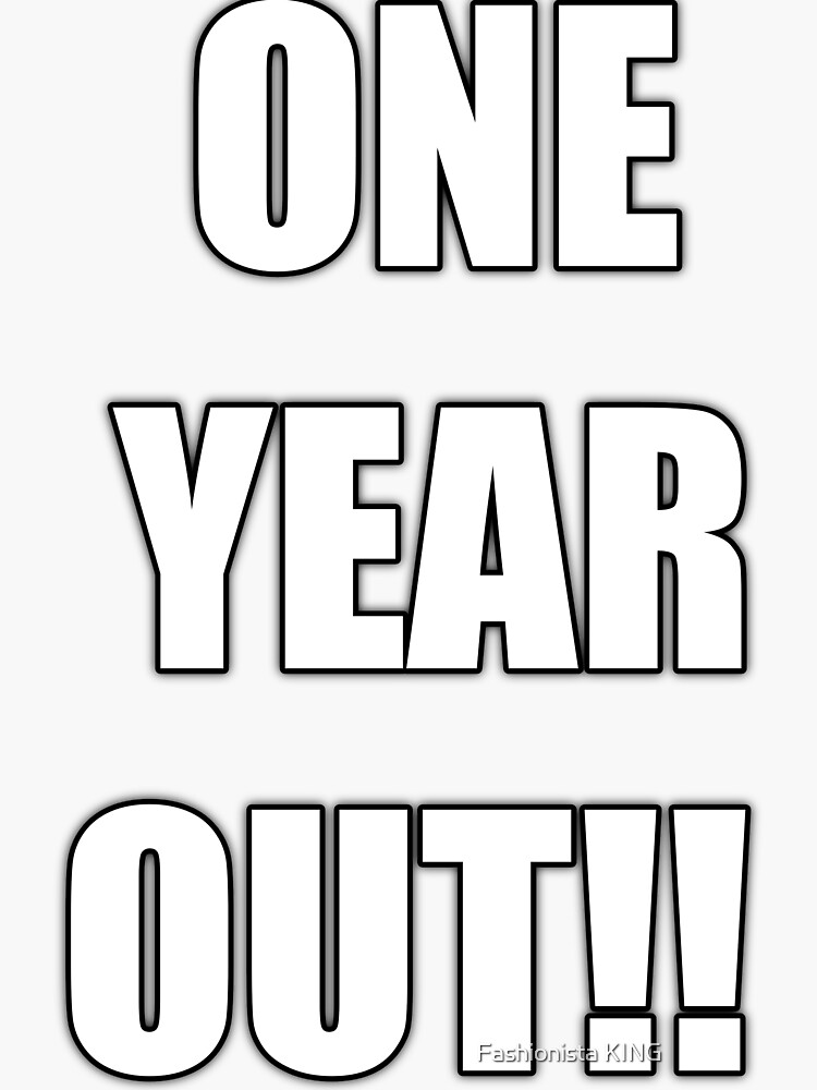 "one year out ooh on year out" Sticker for Sale by ahmedmask | Redbubble