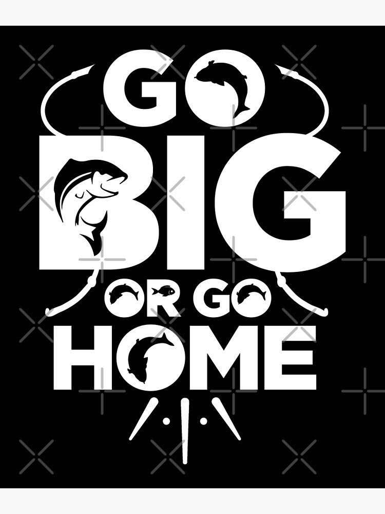 "Go Big or Go Home" Poster by ObscuredOptics | Redbubble