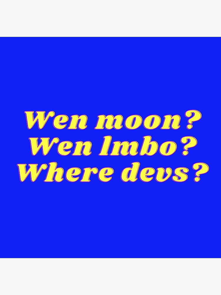 "wen moon? wen lambo? where devs? crypto, defi meme" Art Print for Sale ...