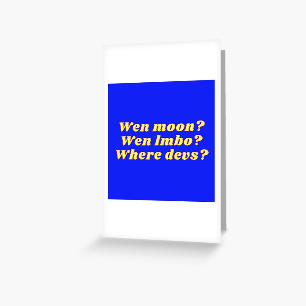 "wen moon? wen lambo? where devs? crypto, defi meme" Greeting Card by ...