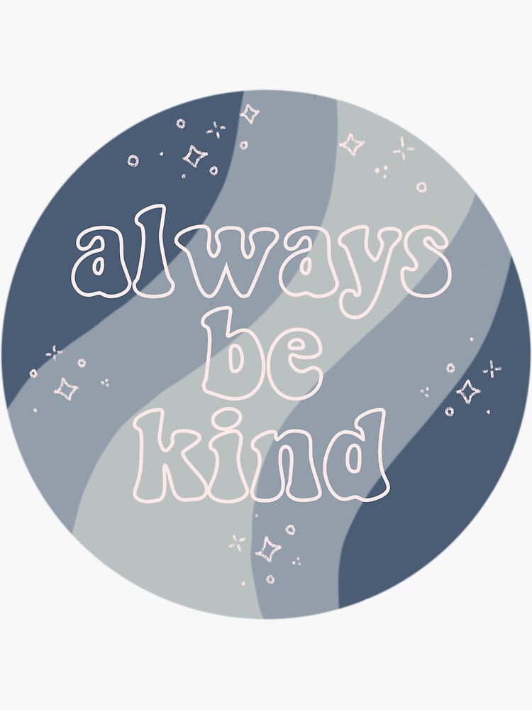 "Always Be Kind" Sticker for Sale by SageStickers | Redbubble