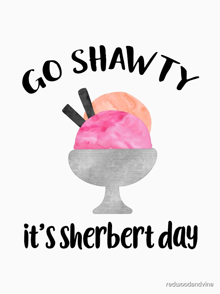 "Go Shawty, It's Sherbert Day" Essential T-Shirt for Sale by ...