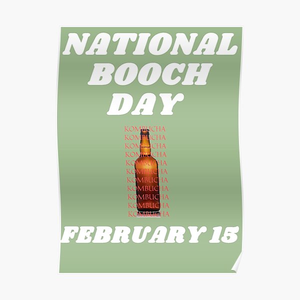 "National Booch Day February 15 Refreshing Health Drink" Poster for ...