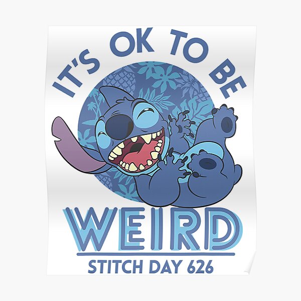 "Disneyy Lilos & Stitchs 626 Stitchs Day It's OK To Be Weird" Poster by ...
