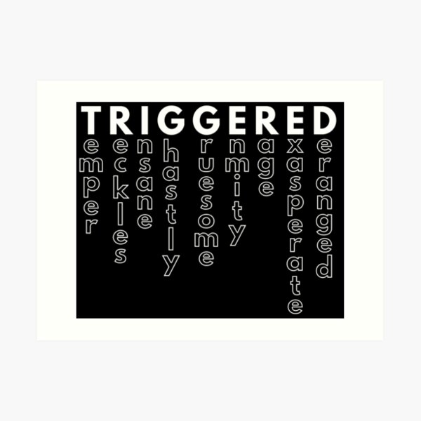 "TRIGGERED (Synonyms - MEME)" Art Print for Sale by GsusChrist | Redbubble