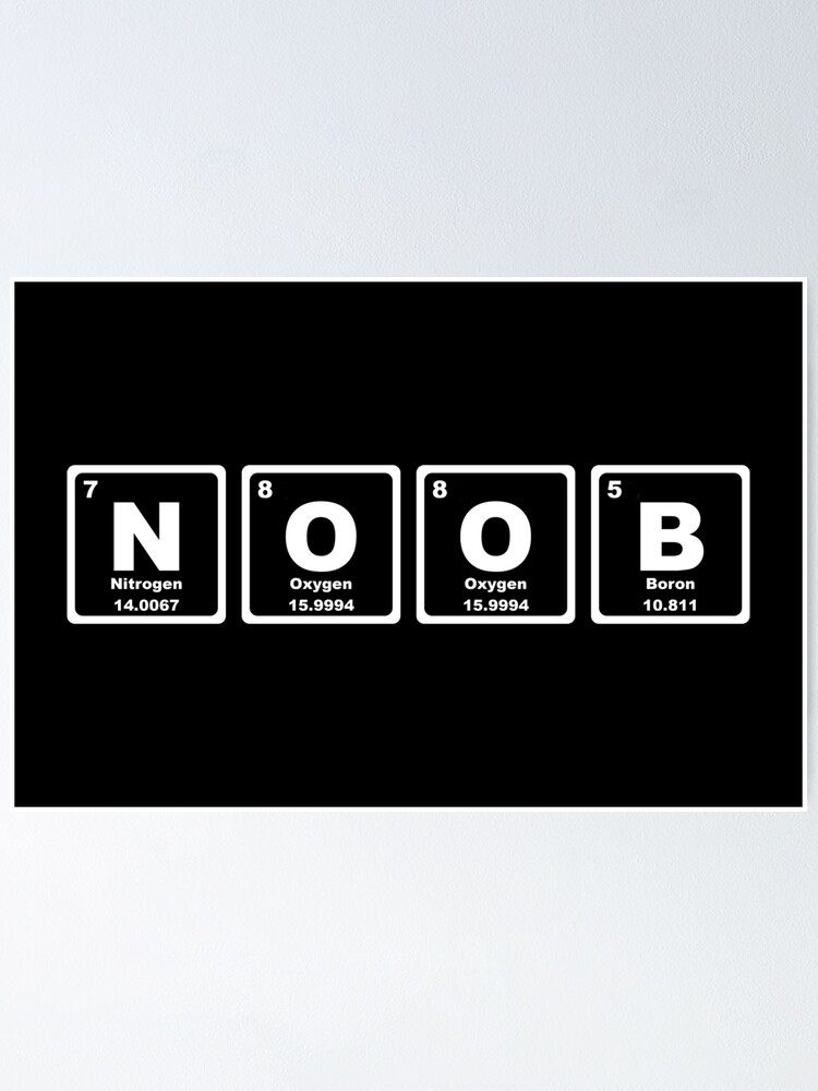 "Noob - Periodic Table" Poster for Sale by graphix | Redbubble
