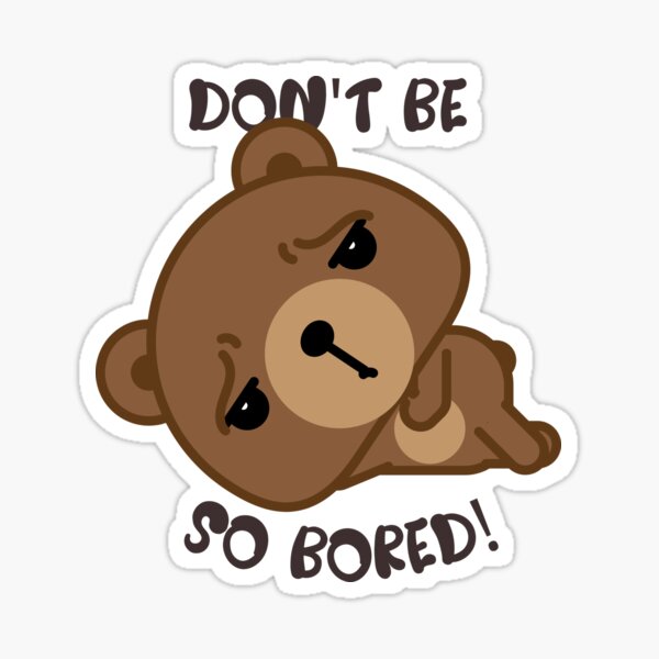"Don't Be So Bored!" Sticker for Sale by wintklc | Redbubble