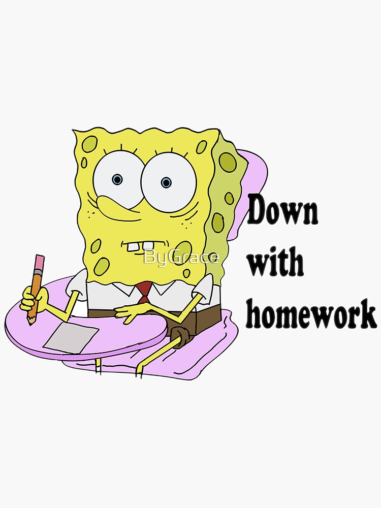 "Down with homework, spongebob draw" Sticker by Bubblegumcuties | Redbubble