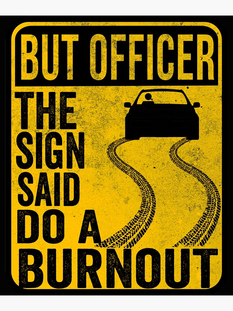 "But Officer The Sign Said Do A Burnout Funny Car " Poster by ...