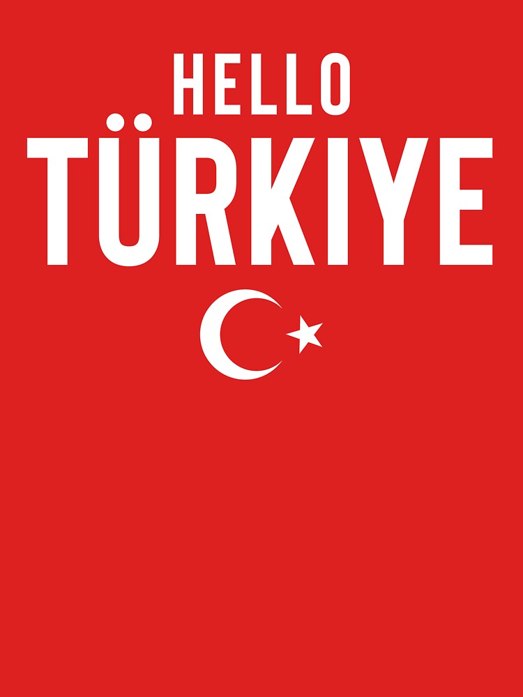 "Hello Türkiye t-shirt and more - Turkiye new original name awareness ...