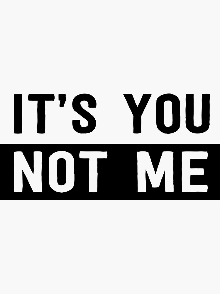 "It's you not me" Sticker for Sale by wondrous | Redbubble