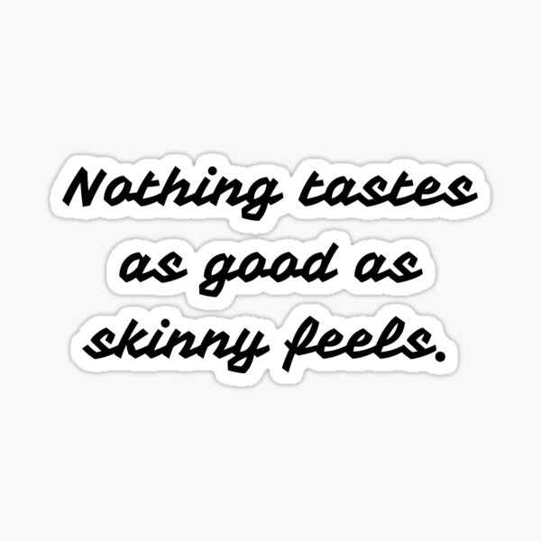 Nothing Tastes As Good As Skinny Feels Kate Moss Quote Sticker For