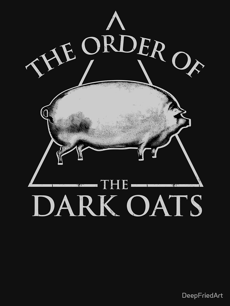 "The Order Of The Dark Oats" T-shirt for Sale by DeepFriedArt ...