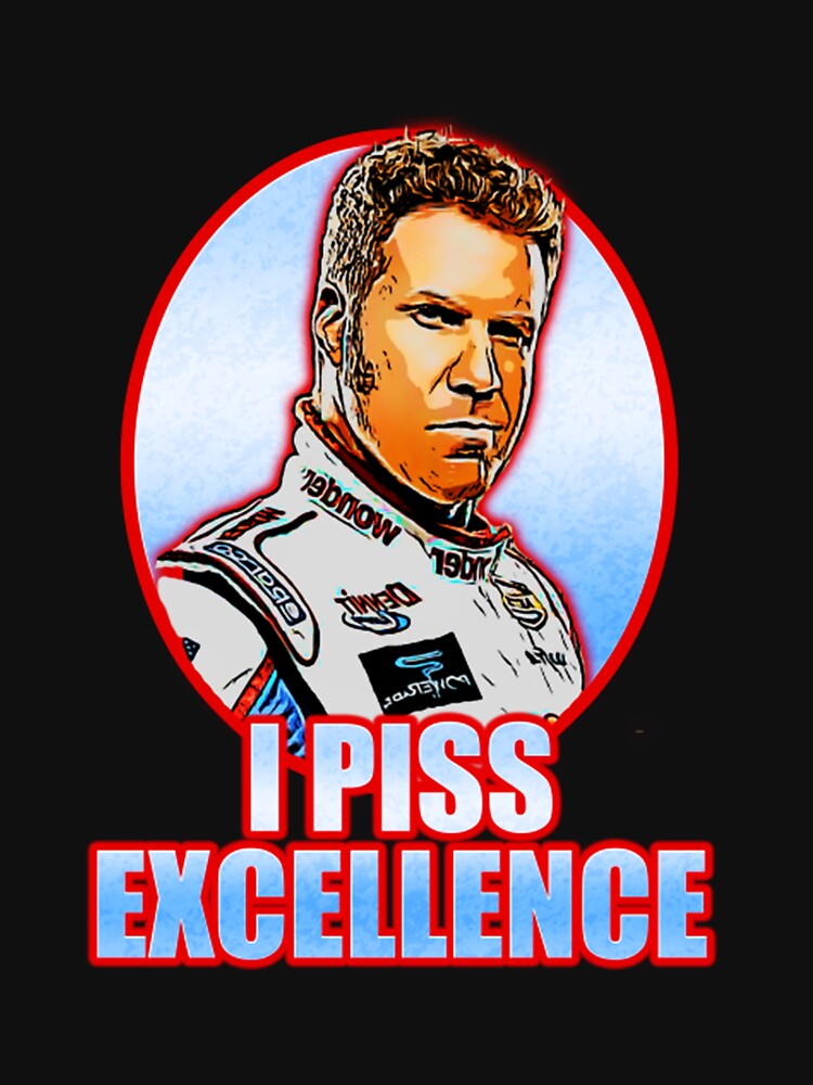 "Ricky Bobby Piss Excellence" Essential T-Shirt for Sale by ...