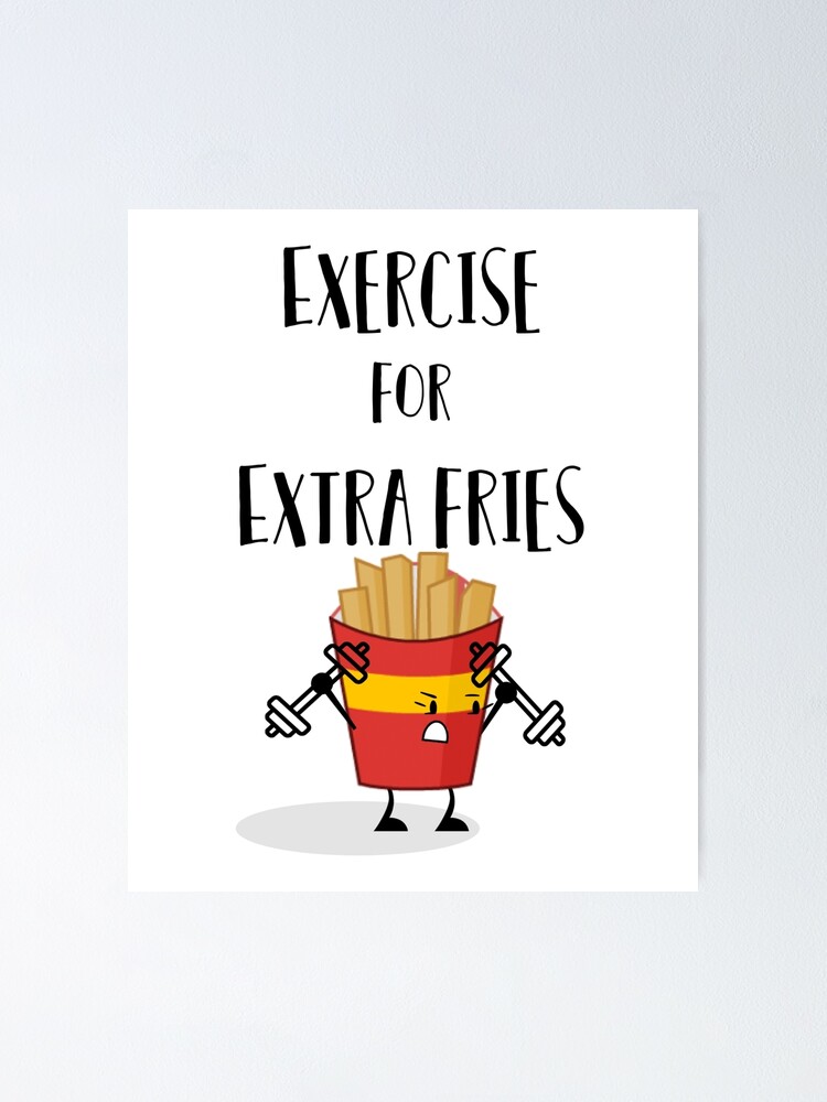 "Funny Food- Exercise For Extra Fries" Poster by DSweethearts | Redbubble