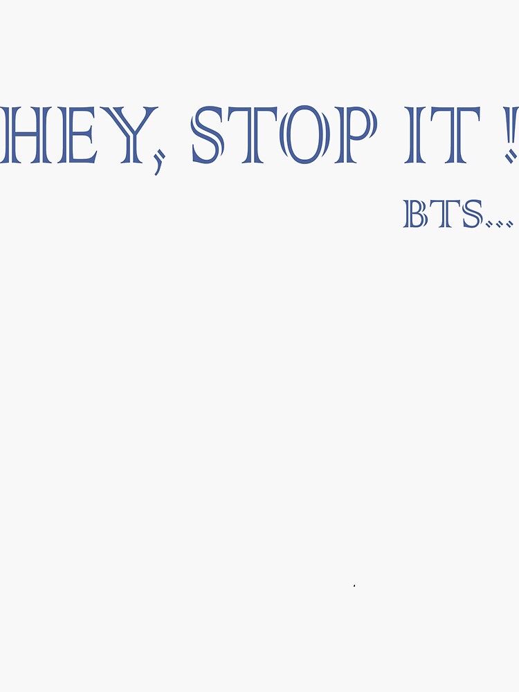 "HEY, STOP IT" Sticker for Sale by MiraBeatyGirl | Redbubble